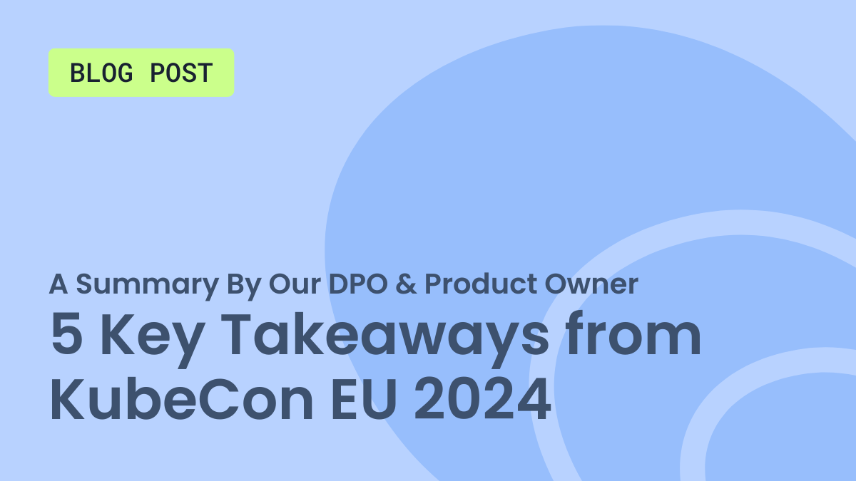 5 Key Takeaways from KubeCon EU 2024 5 Key Takeaways from KubeCon EU 2024
