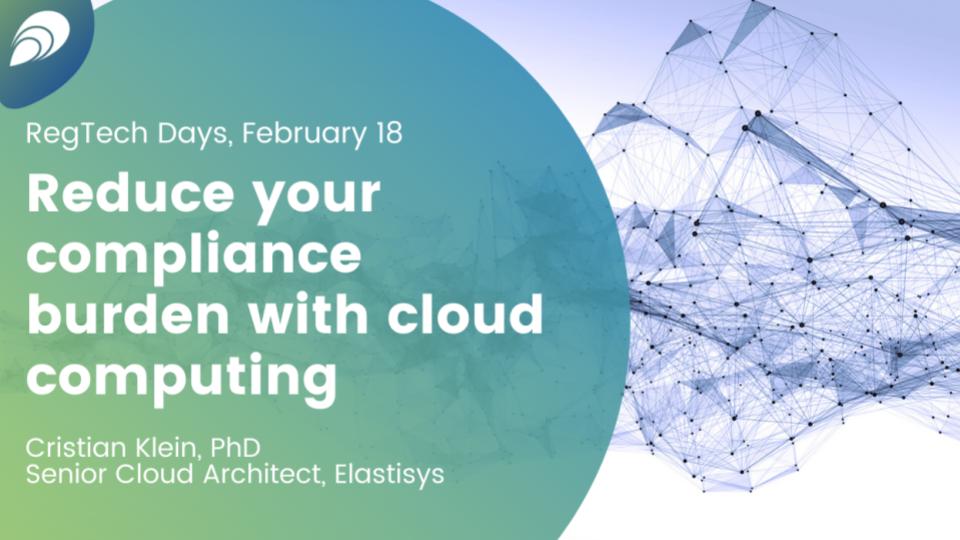 RegTechDay 2021: Reduce your compliance burden with cloud computing RegTechDay 2021: Reduce your compliance burden with cloud computing