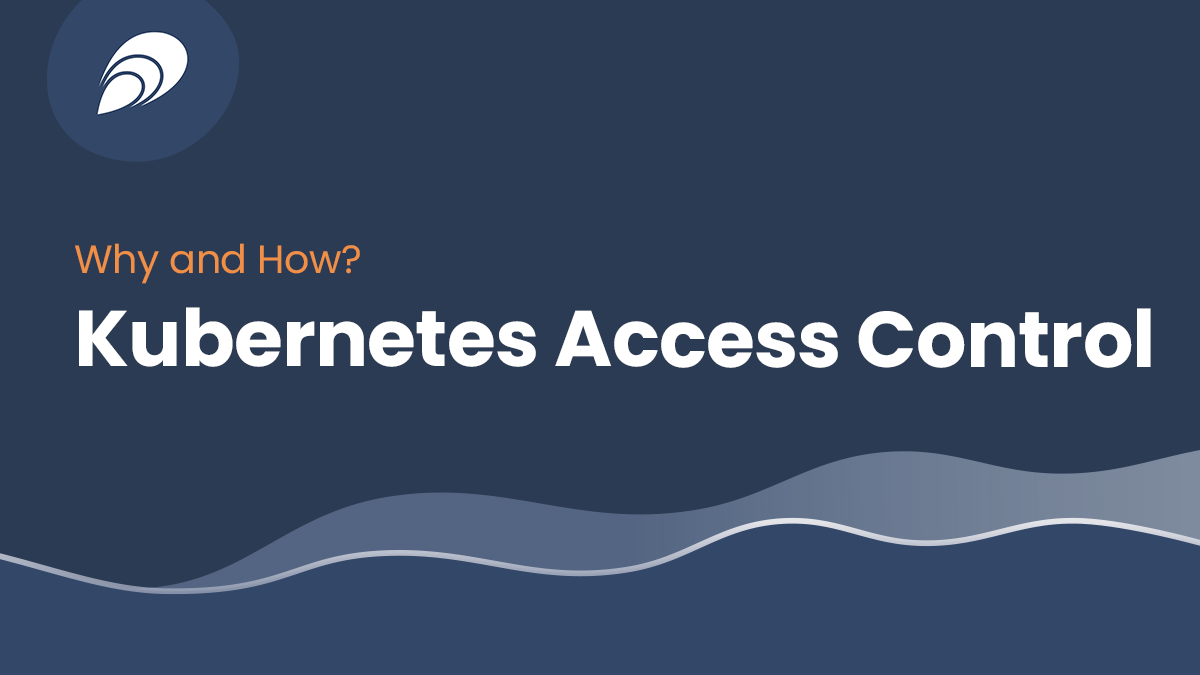 The Why How And What Of Kubernetes Access Control 5848
