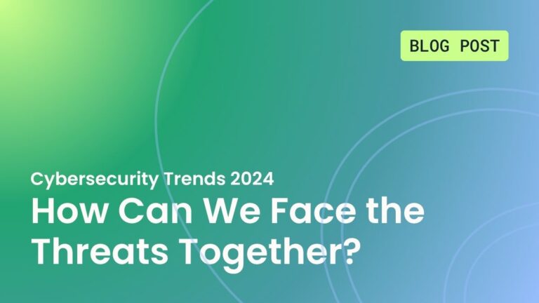 Cybersecurity Trends 2024 – How Can We Face the Threats Together ...
